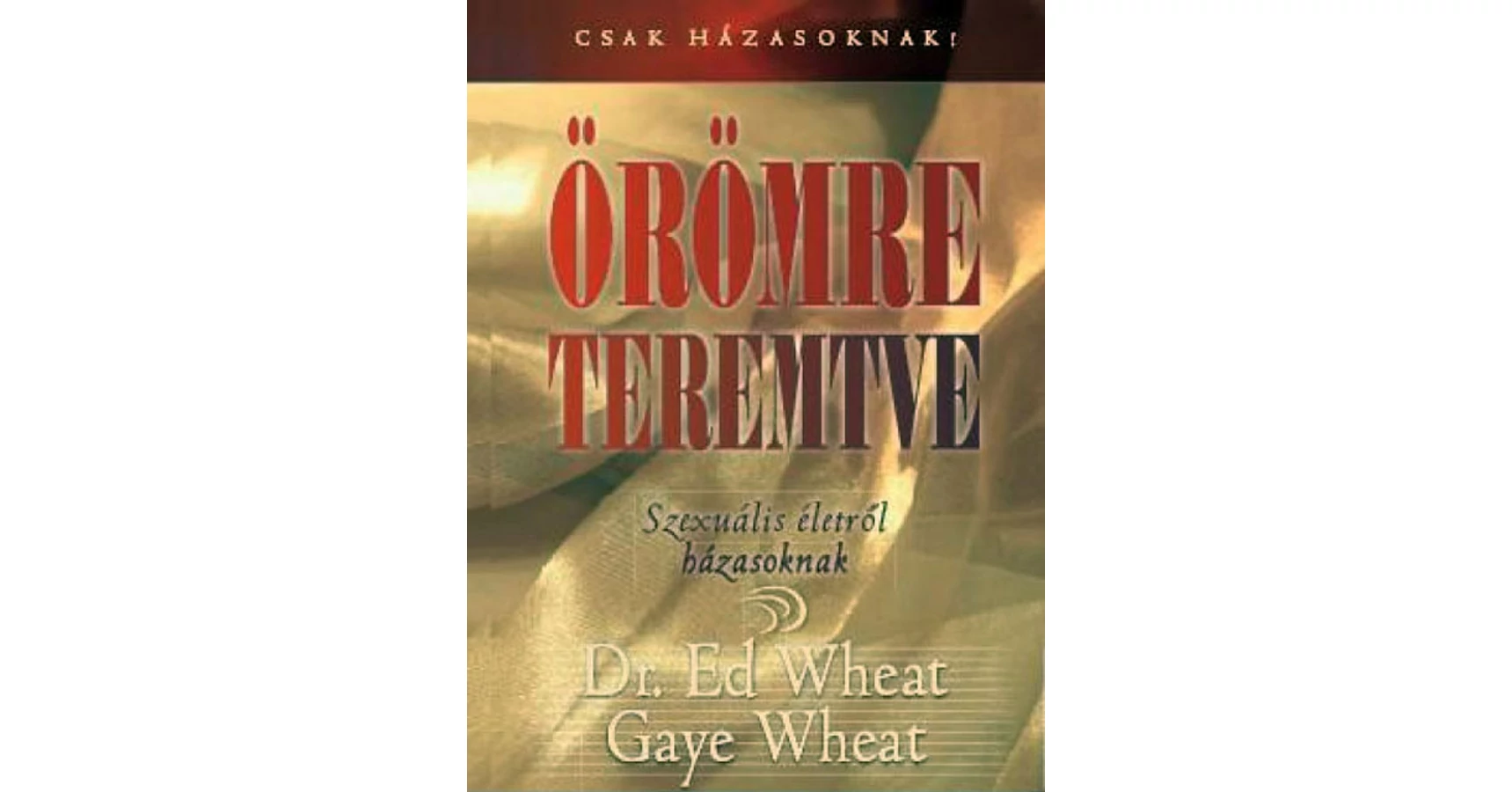 Dr. Ed Wheat - Gaye Wheat - Örömre teremtve